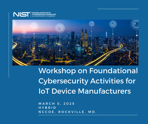 Workshop on Foundational Cybersecurity Activities for IoT Device Manufacturers | NIST